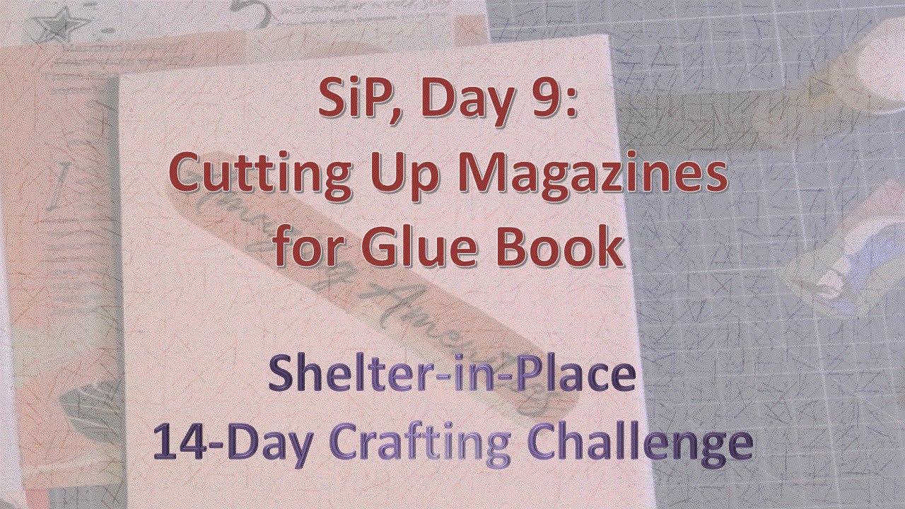 SiP, Day 9: Cutting up Magazines for My Glue Book - # ...