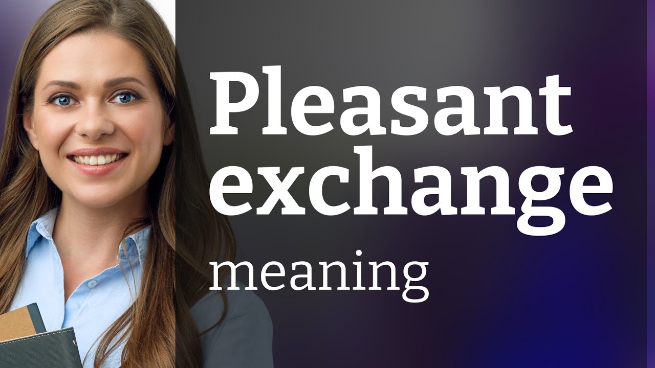 Understanding the Phrase "Pleasant Exchange" - YouTube