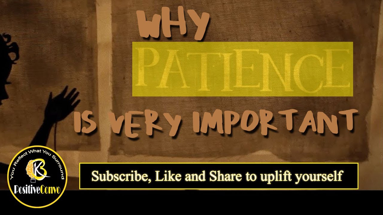 Why patience is very important #KBPositiveConvo - YouTube