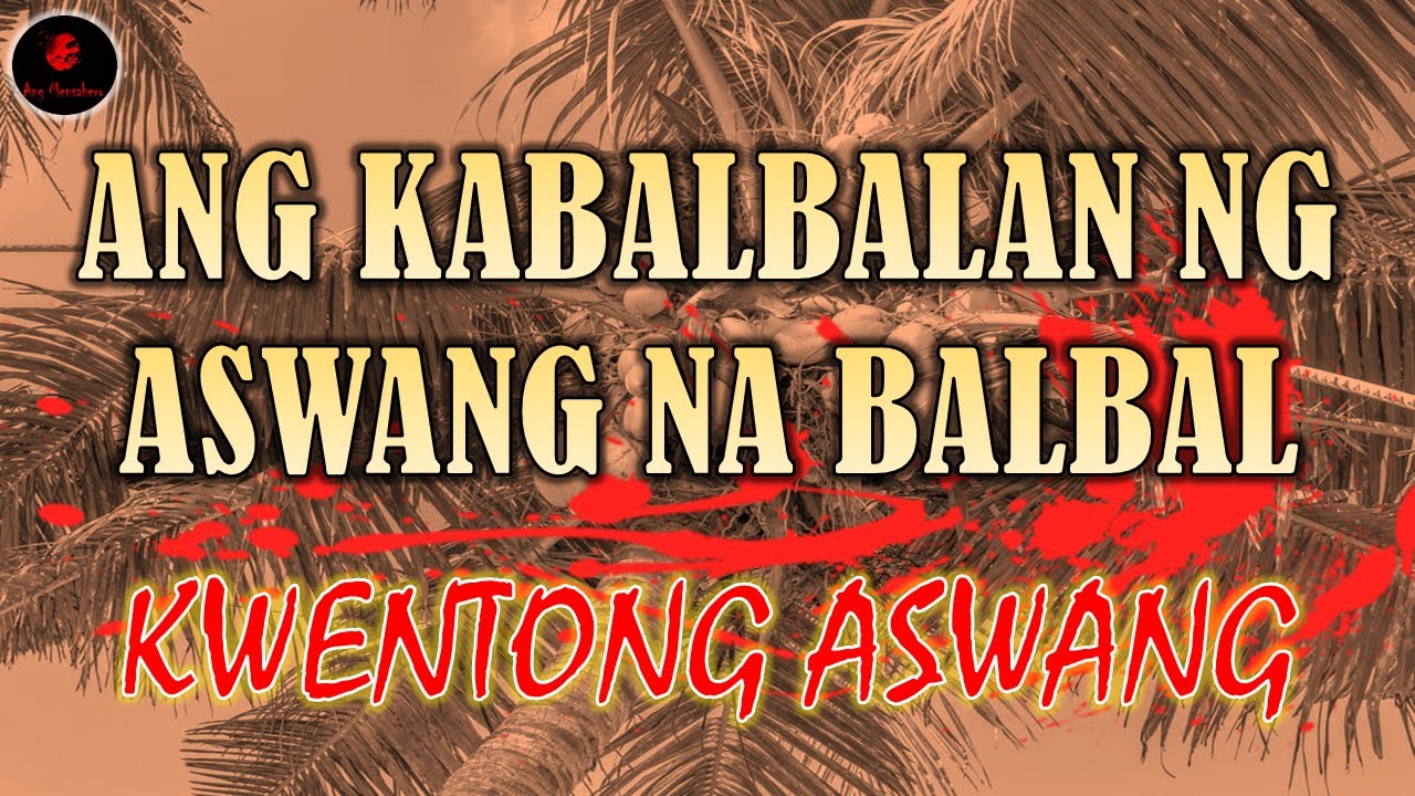 ANG KABALBALAN NG BALBAL | KWENTONG ASWANG | PINOY HORROR STORY ...