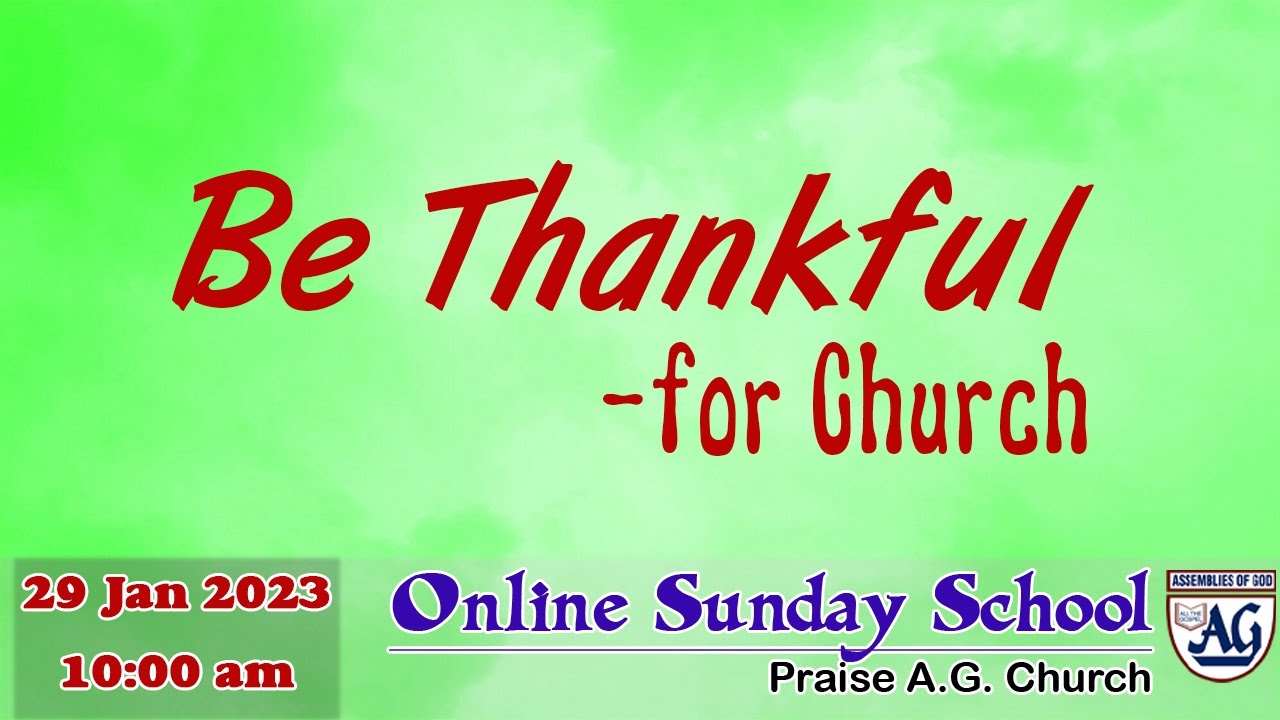 BE THANKFUL- For Church| Sunday School | 29 Jan 2023 | Praise AG Church ...