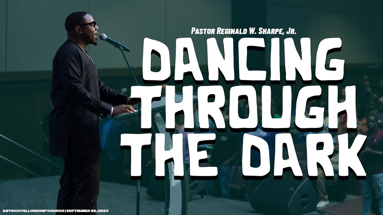 Dancing through the Dark | Pastor Reginald W. Sharpe, Jr. - YouTube