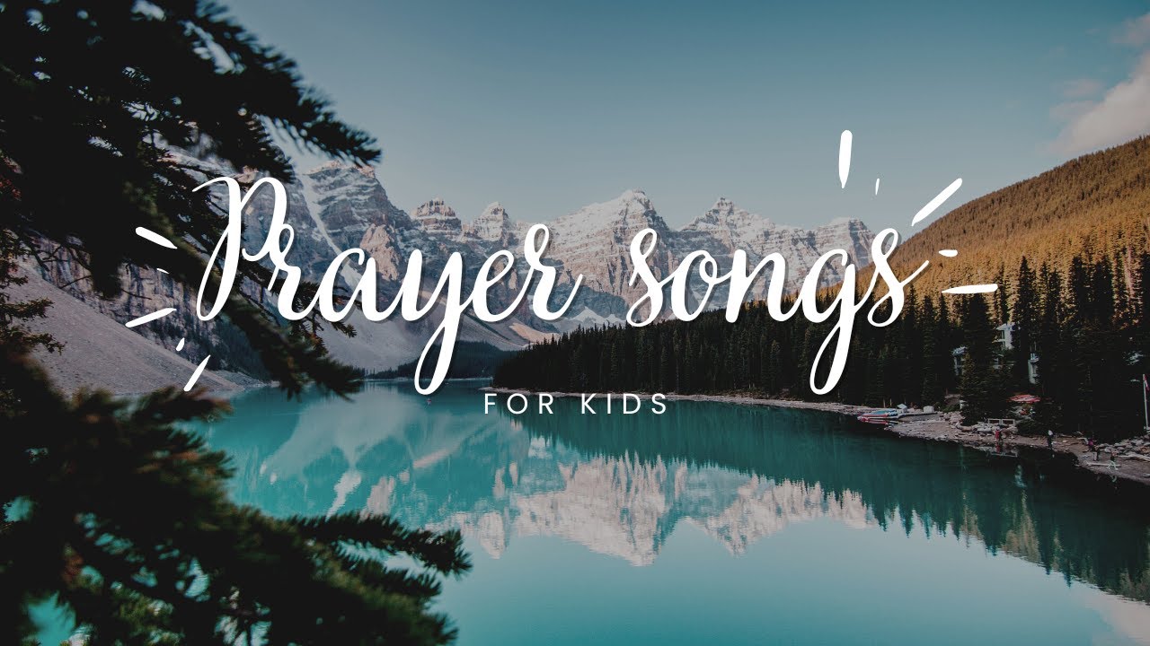 Prayer songs for children (Praise him, I like the pit pit, Gods love ...