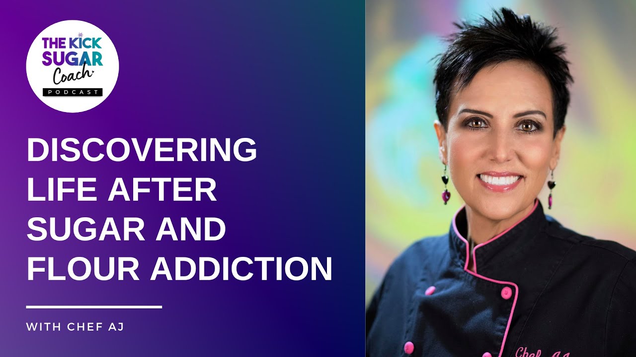 Discovering Life After Sugar and Flour Addiction | Chef AJ [EP 55 ...