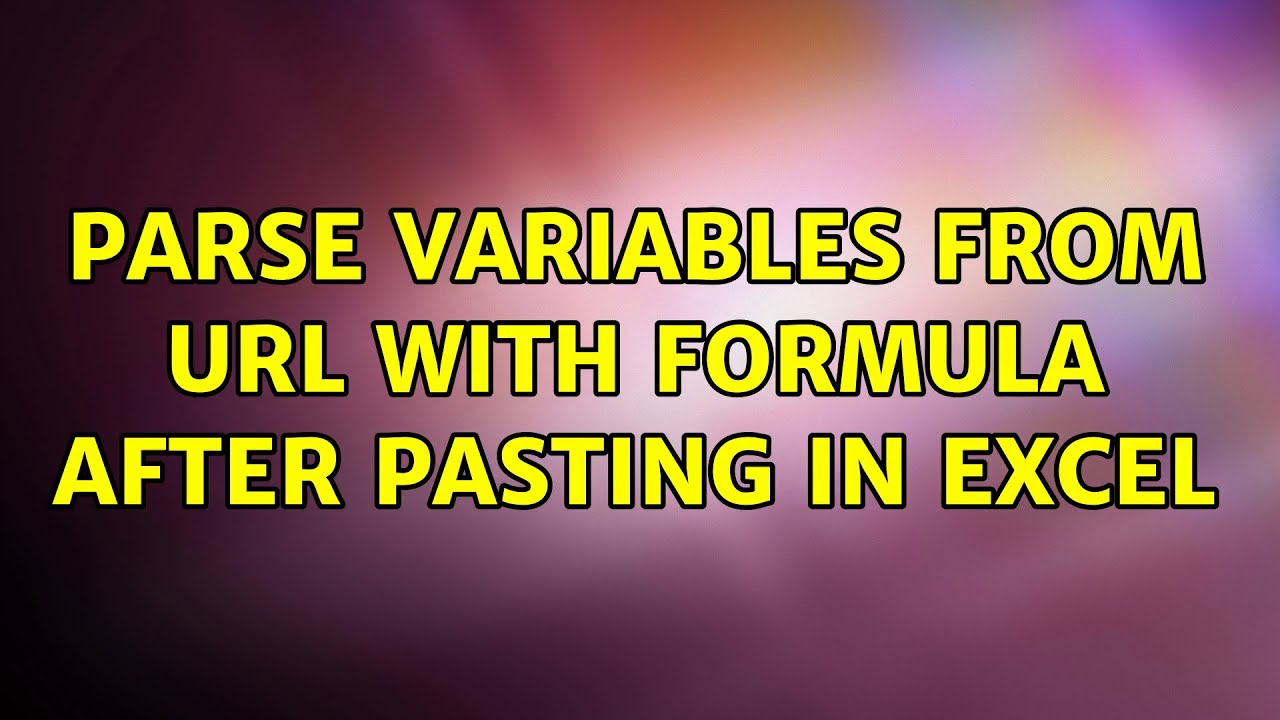 Parse Variables From URL With Formula After Pasting In Excel YouTube Parse Variables From URL With Formula After Pasting In Excel YouTube