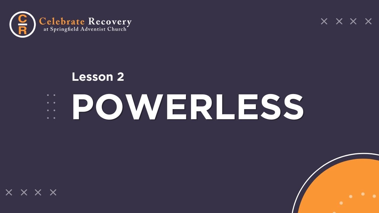 Lesson 2: Powerless | Celebrate Recovery - YouTube