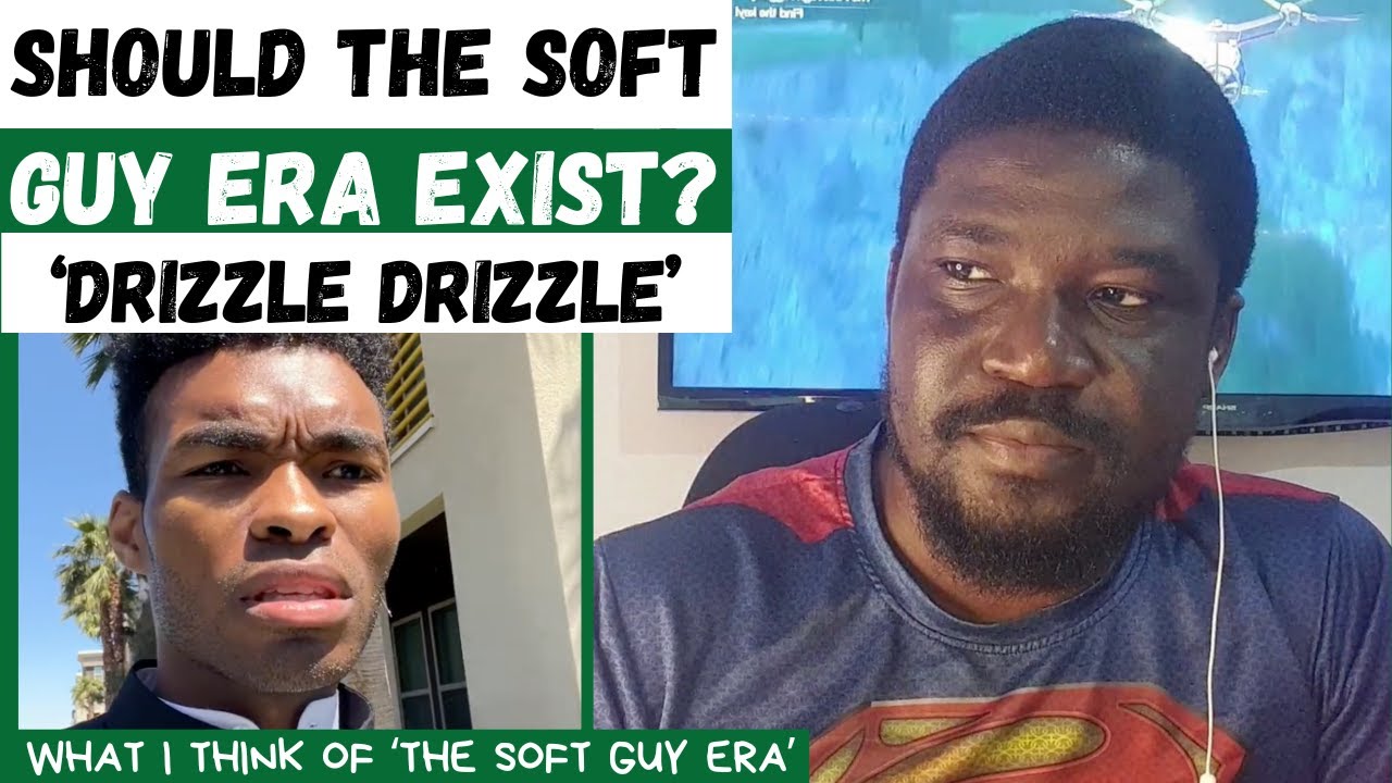 My Actual Thoughts on the Soft Guy Era 'Drizzle Drizzle' Movement | The ...