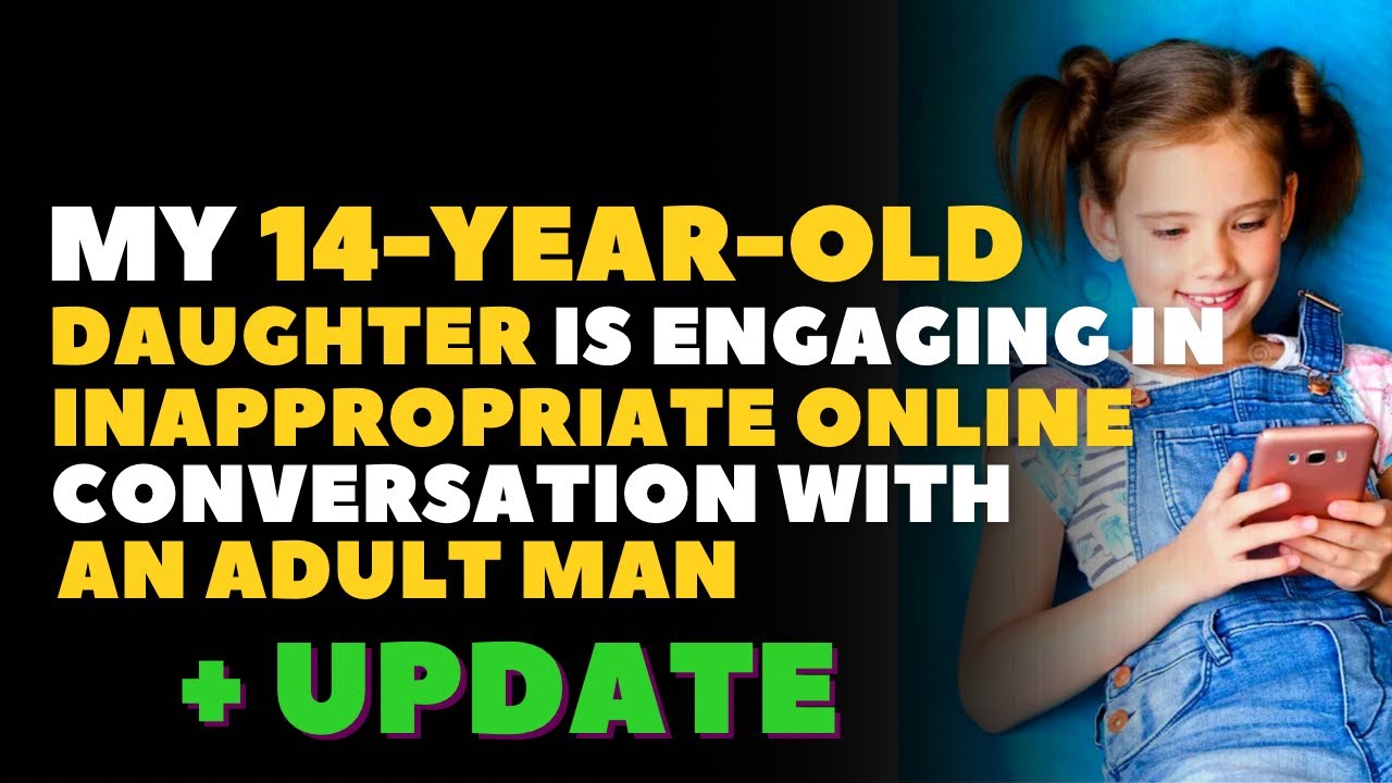 My 14-year-old Daughter is Engaging in Inappropriate Online ...