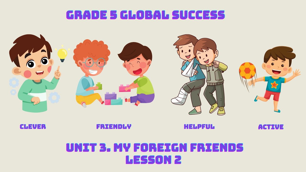 Grade 5 | Global Success |Unit 3: My foreign friends |Lesson 2| - YouTube