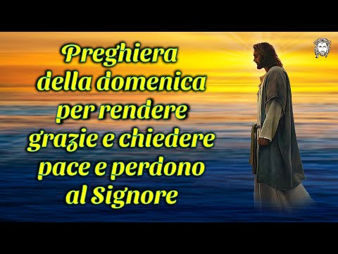 Preghiera della domenica per rendere grazie e chiedere pace e perdono ...