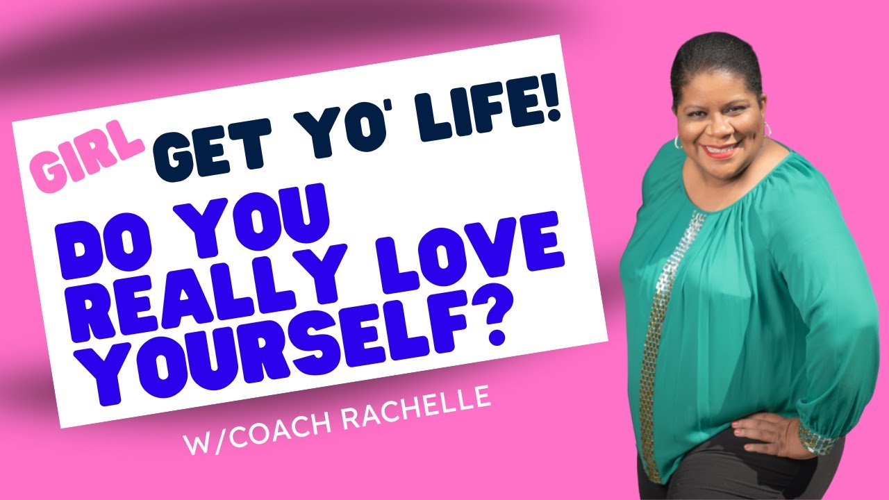 Get Yo' Life Girl! Do You Really Love Yourself? - YouTube