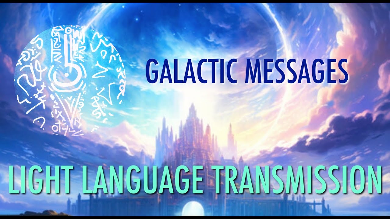 LIGHT LANGUAGE TRANSMISSION: GALACTIC MESSAGES - YouTube