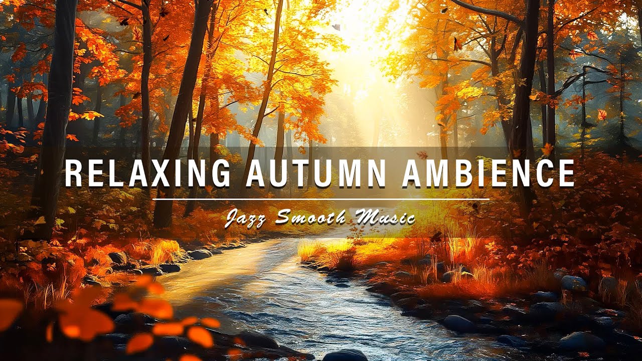 Soft Jazz Music for Relaxing, Stress Relief 🍂 Relax Autumn Jazz & River ...