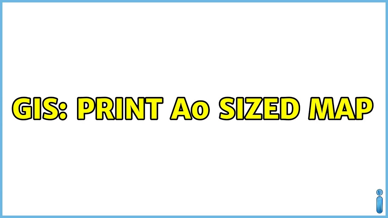 GIS: Print A0 sized map (4 Solutions!!) - YouTube