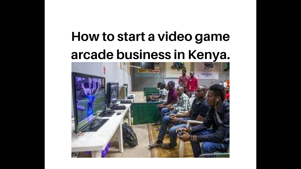 How to start a video game arcade business in Kenya. - YouTube
