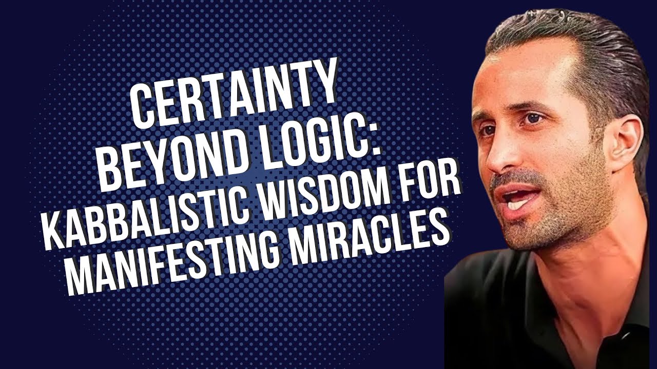Ep.22 Certainty Beyond Logic: Kabbalistic Wisdom for Manifesting Miracles - YouTube
