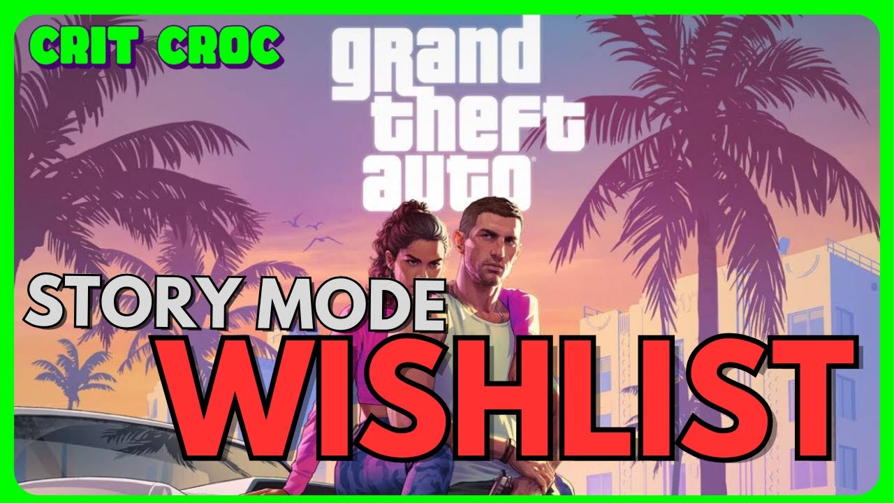 Grand Theft Auto 6 Story Mode Wishlist - Crit Croc's Thoughts - YouTube