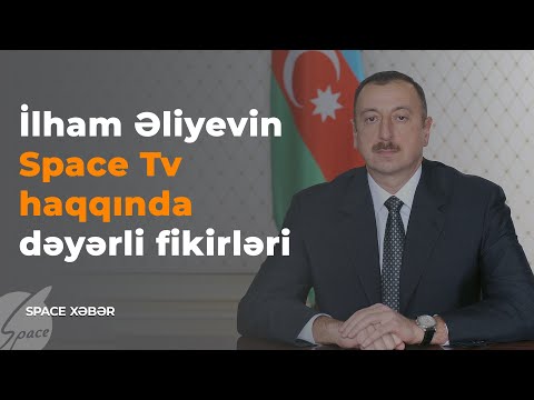 İlham Əliyevin Space TV haqqında dəyərli fikirləri
