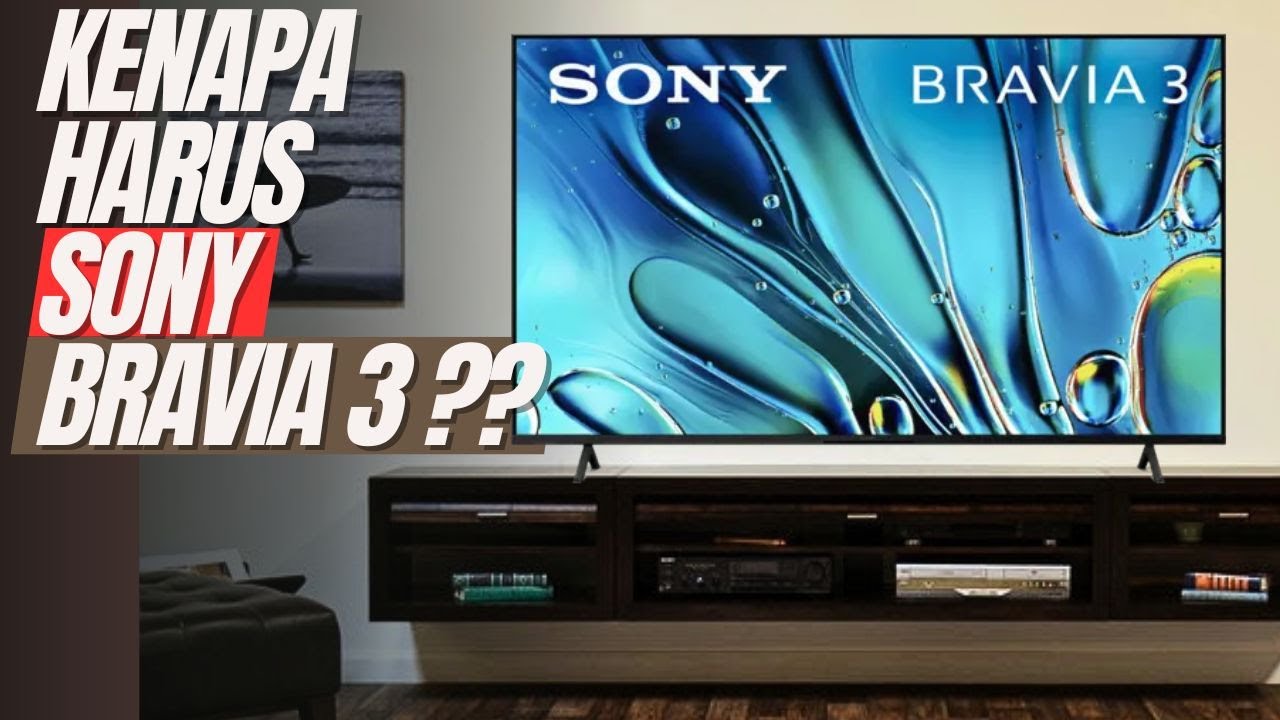 KENAPA HARUS BELI TV SONY BRAVIA 3 SONY K 55S30 - YouTube