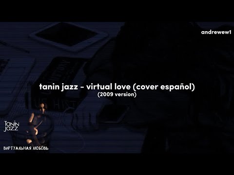 tanin jazz - virtual love (cover español) [2009 version] // andrewew1 ...