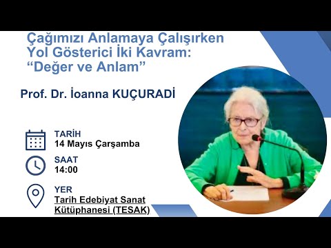 İoanna Kuçuradi’yle “Çağımızı Anlamaya Çalışırken Yol Gösterici İki Kavram: Değer ve Anlam”