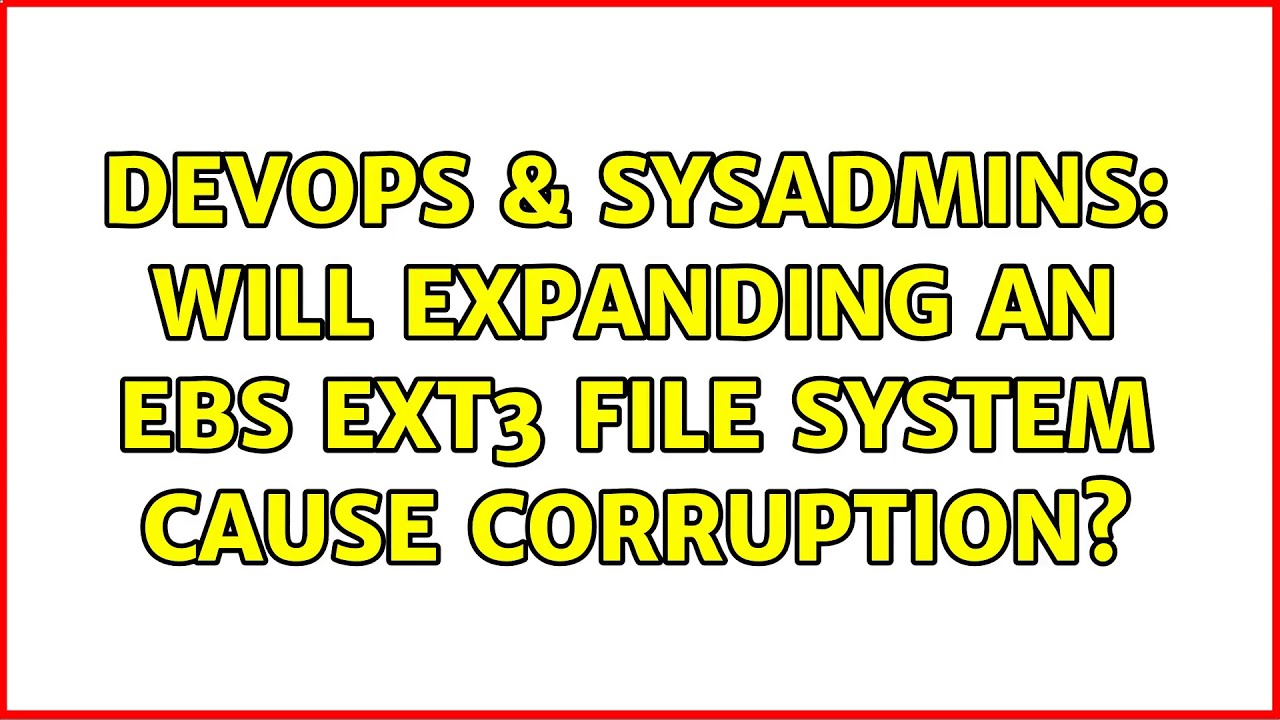 DevOps & SysAdmins: Will expanding an EBS ext3 file system cause corruption? - YouTube