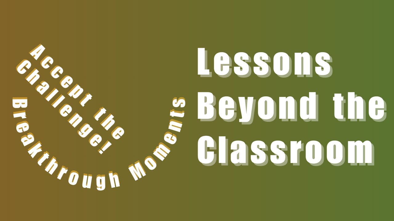 Lessons Beyond the Classroom: Embrace Life’s Challenges! - YouTube