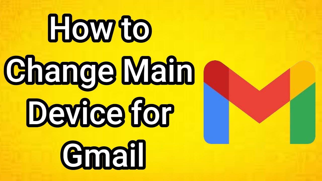 How to Change Main Device for Gmail - YouTube