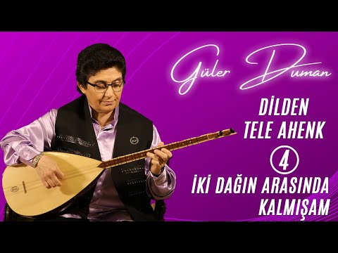 Güler Duman - İki Dağın Arasında Kalmışam / Dilden Tele Ahenk 4