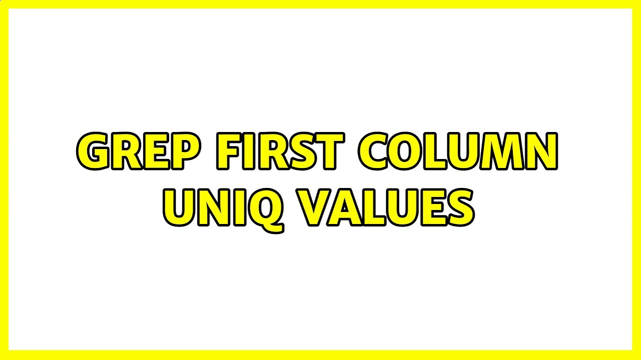 grep first column uniq values (2 Solutions!!) - YouTube