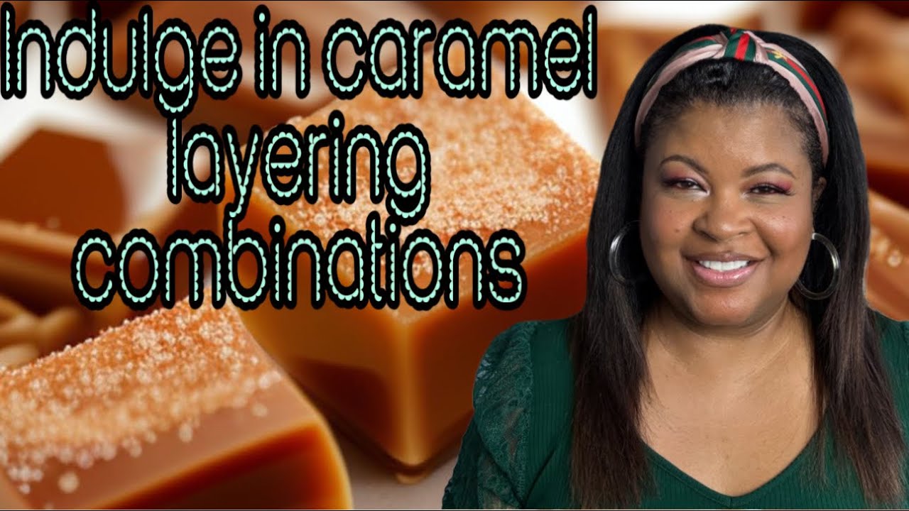 SWEET CARAMEL LAYERING COMBINATIONS | DECADENT PERFUME LAYERING COMBOS ...