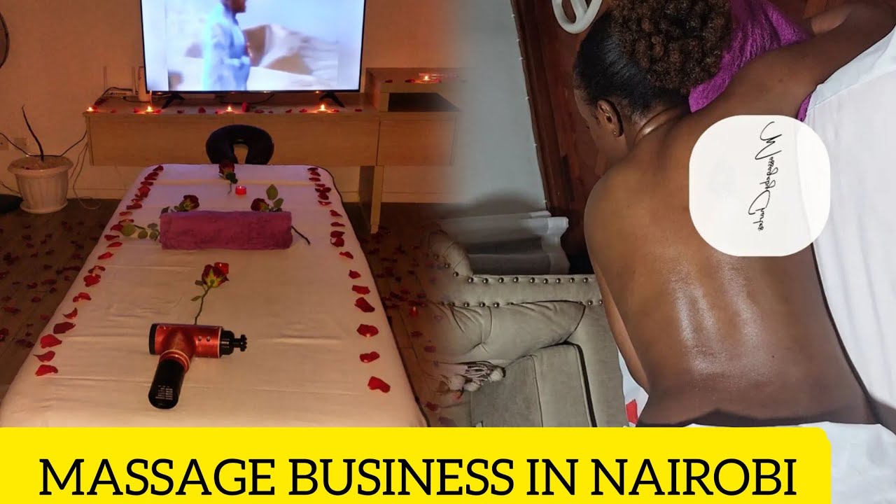 MASSAGE BUSINESS IN NAIROBI, THE HIDDEN TRUTH THEY CANT SAY , THIS IS ...