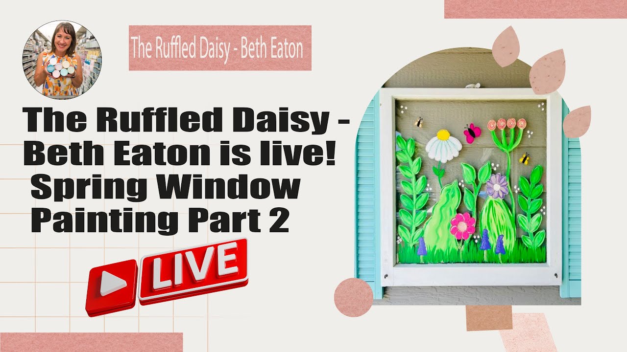 The Ruffled Daisy - Beth Eaton is live! | Spring Window Painting Part 2 ...