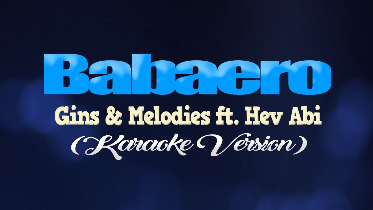 BABAERO - Gins & Melodies ft. Hev Abi (KARAOKE VERSION) - YouTube
