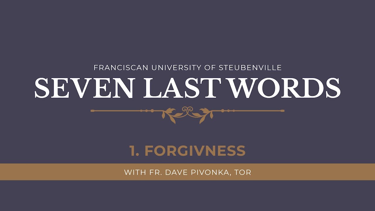 The Seven Last Words of Jesus | First Word: Forgiveness - YouTube