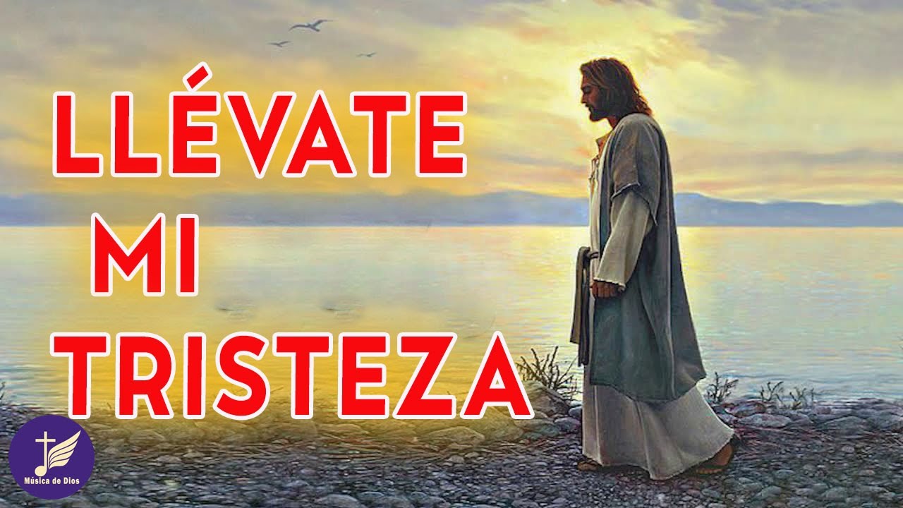 Llévate Mi Tristeza - 1 Hora Música De Oracion - la Canción Católica ...