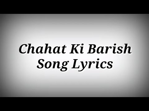 LYRICS Chahat Ki Barish Song | Chahat Ki Barish Song With Lyrics ...