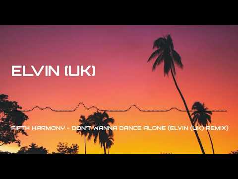 Fifth Harmony - Don’t Wanna Dance Alone (Elvin (UK) Remix)