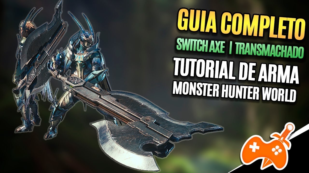 Monster Hunter World | Switch Axe - Transmachado Tutorial / Guia de ...