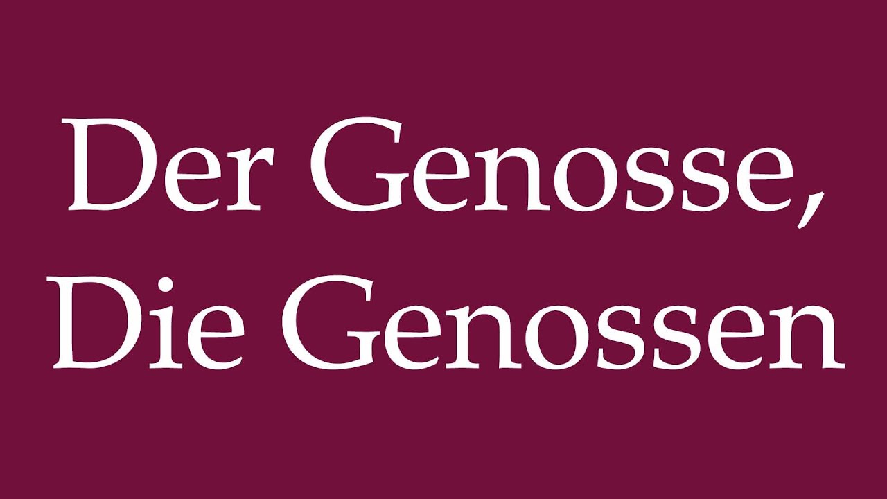 How to Pronounce ''Der Genosse, Die Genossen'' (The Comrade, The ...