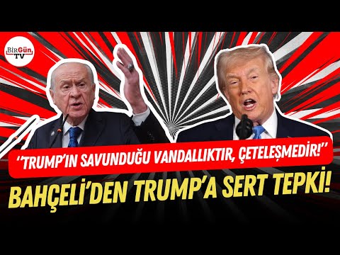 Devlet Bahçeli’den Trump’a sert tepki: “Trump’ın savunduğu vandallıktır, çeteleşmedir!”