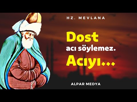Fars Tasavvufçu Hz. Mevlana'dan Ruhunuza Dokunacak Sözler I Dost Acıyı Söyleyen Değildir, Acıyı...