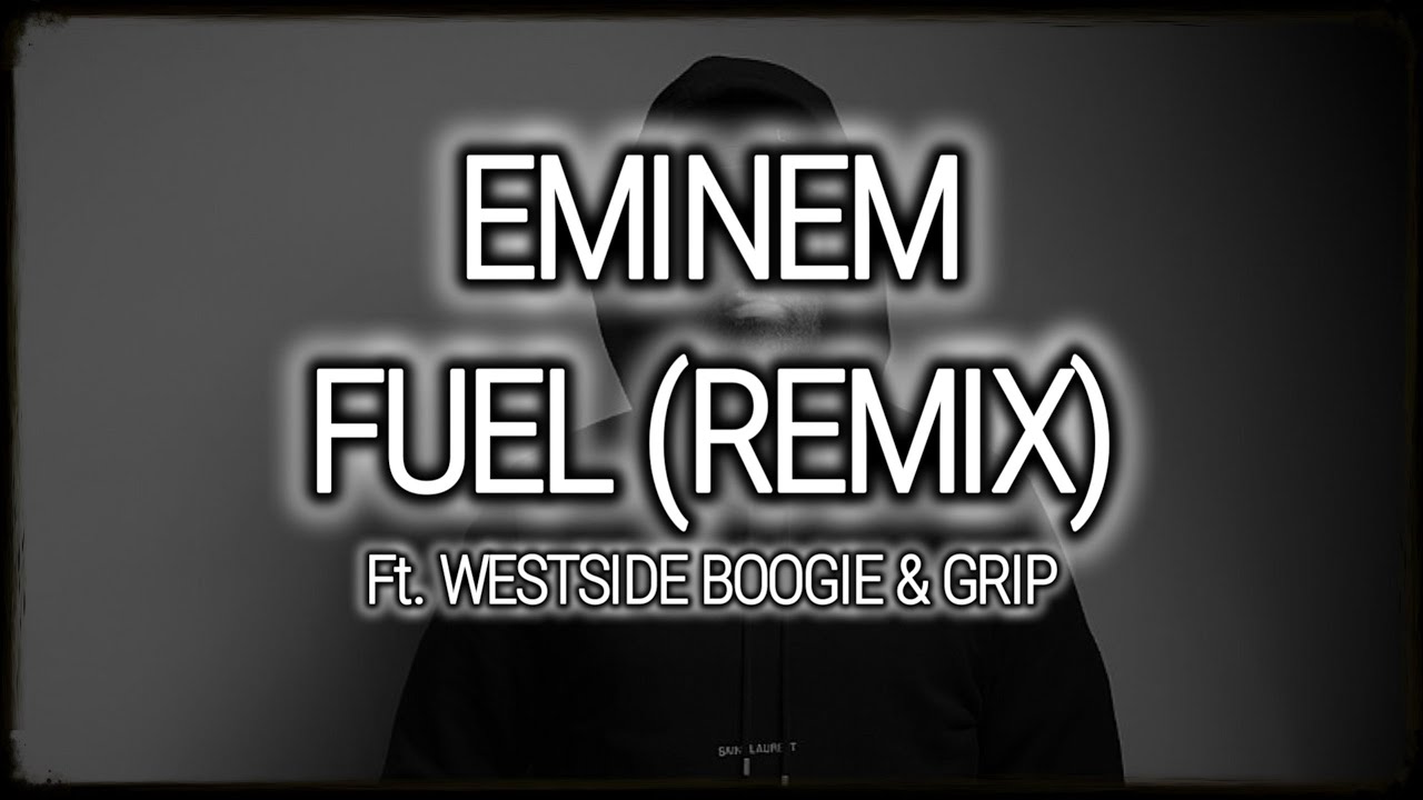 Eminem - Fuel (Remix) Ft. WESTSIDE BOOGIE & GRIP (LYRICS) - YouTube