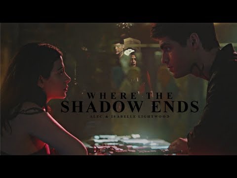Where the Shadow Ends • Alec & Isabelle Lightwood [+S3]