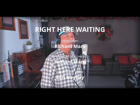 RIGHT HERE WAITING - by Richard Marx (Vocal Cover by Ben Noynay)