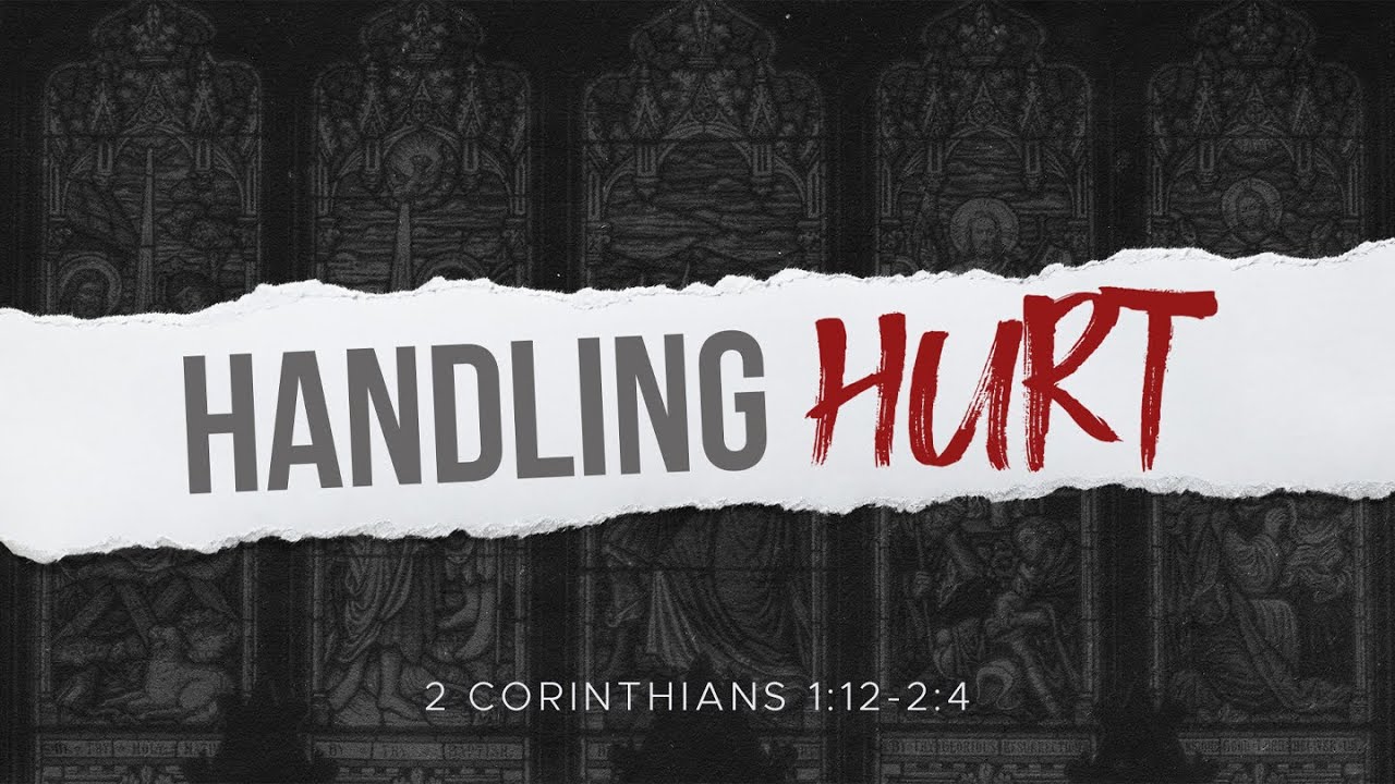 Handling Hurt | 2 Corinthians 1:12-2:4 - YouTube