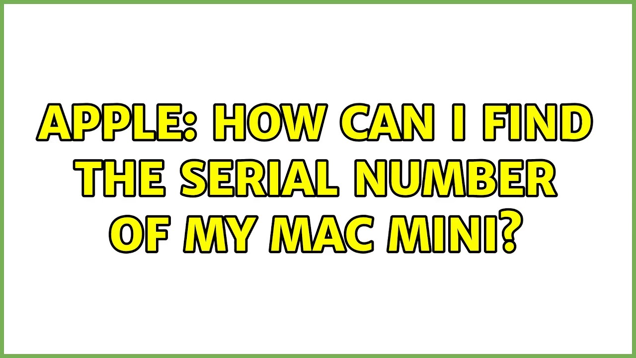 Apple: How can I find the serial number of my Mac mini? (2 Solutions ...