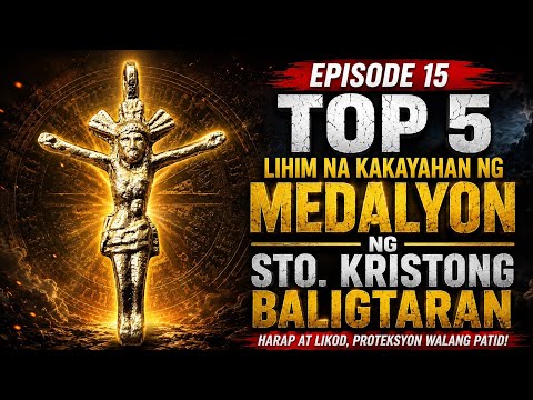 EP15 : TOP 5 LIHIM NA KAKAYAHAN NG MEDALYON NG STO. KRISTONG BALIGTARAN