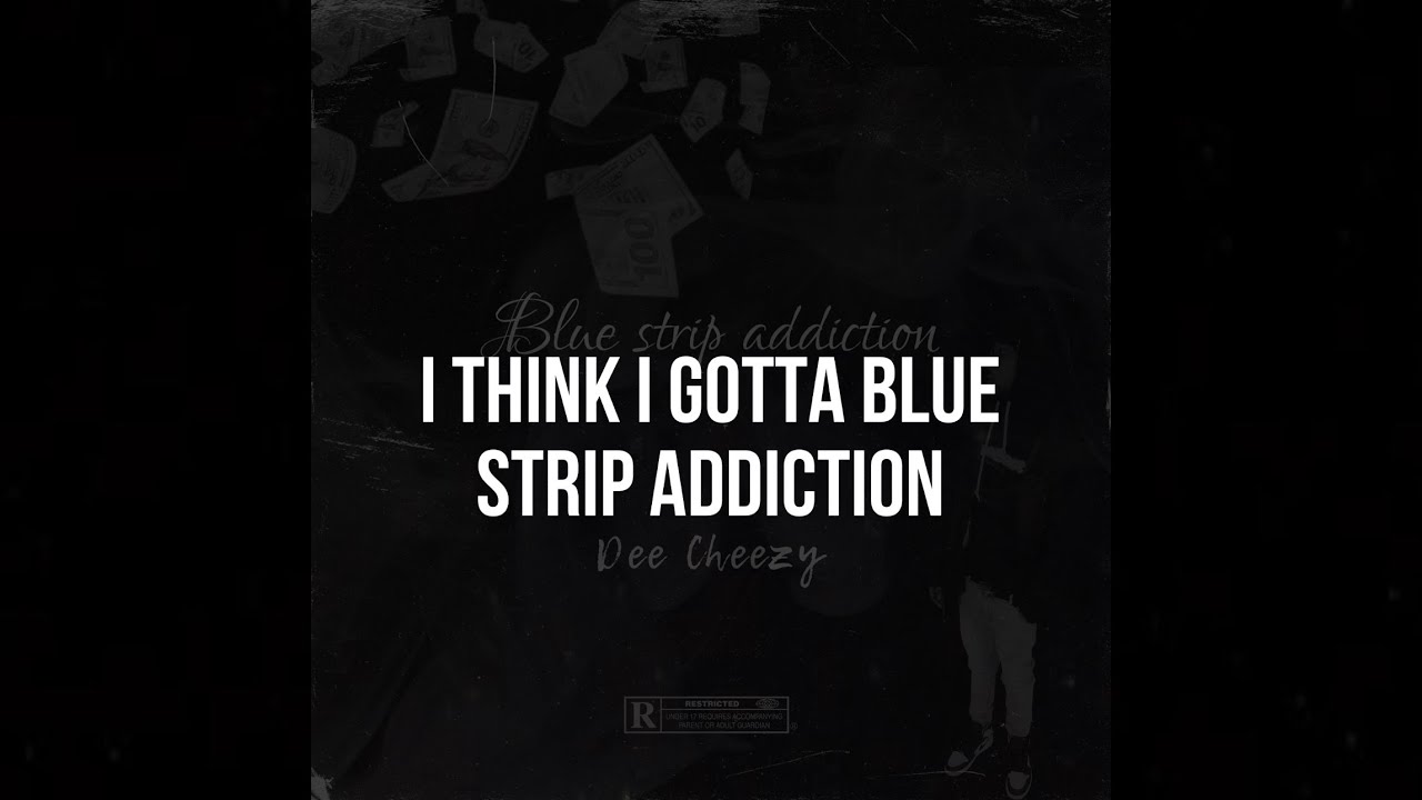 Dee Cheezy “Blue Strip Addiction” (Official Lyric Video) - YouTube