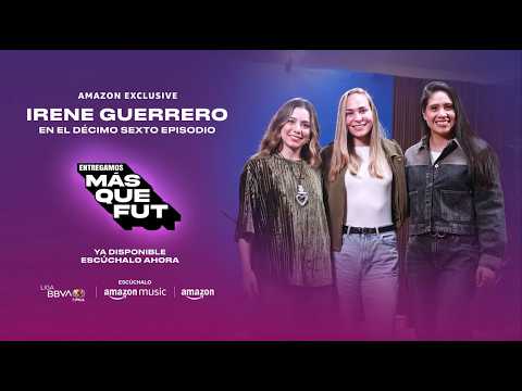 Goles, duelo y una copa el mundo 🎙️ con IRENE GUERRERO ⚽ | Entregamos Más Que Fut